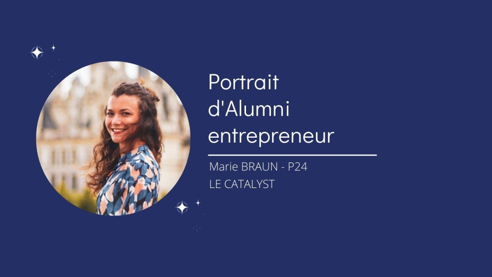 Portrait d'Alumni entrepreneur - Marie BRAUN (P24), Co-fondatrice de LE CATALYST